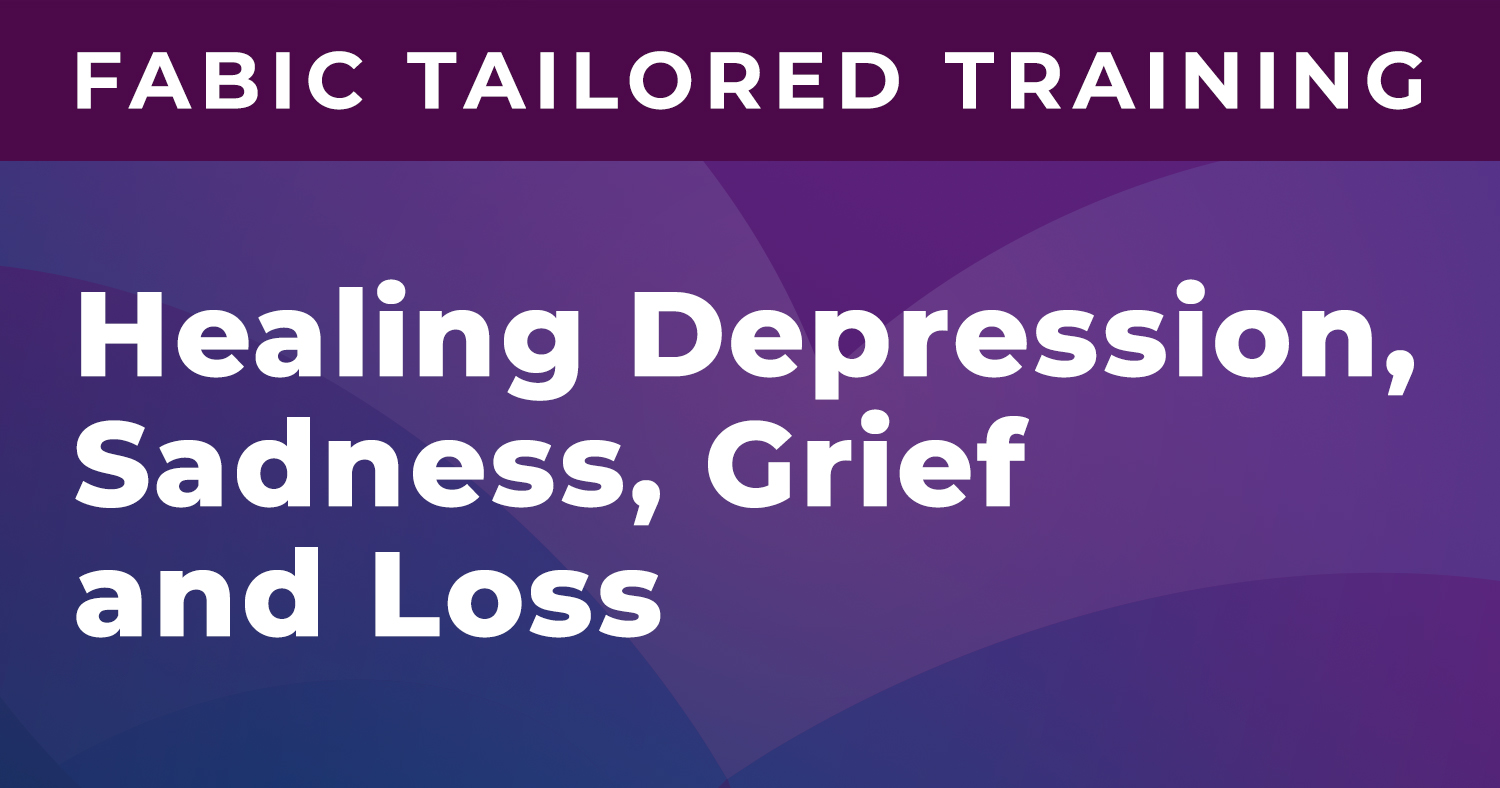 Healing Depression, Sadness, Grief and Loss - FABIC | Behaviour Specialists